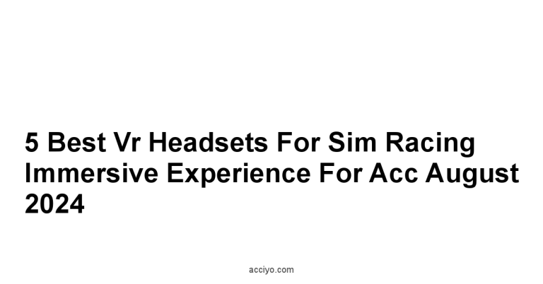 5 Best Vr Headsets For Sim Racing Immersive Experience For Acc August 2024