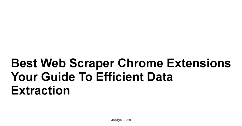 Best Web Scraper Chrome Extensions Your Guide To Efficient Data Extraction